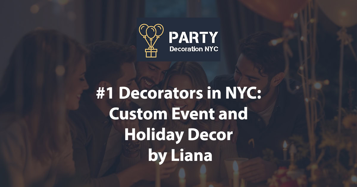 Party Decoration NYC | Custom Event and Holiday Decor by Liana